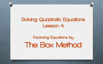 Solving Quadratic Equations, Lesson 4: The Box Method | Educreations
