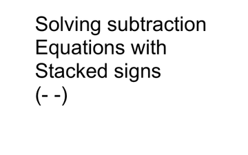 Solving subtraction Equations with Stacked signs (- -) | Educreations