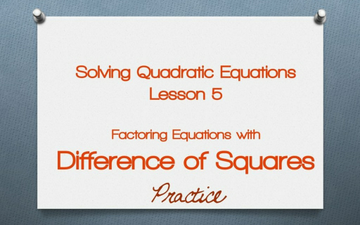 Solving Quadratic Equations, Lesson 5: Difference Of Squares PRACTICE ...
