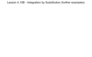 Lesson 4.10B - Integration by Substitution (further examples) | Educreations